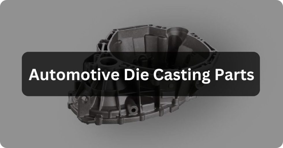 Automotive Die Casting Components: Process & Applications 2026
